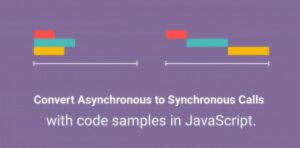 Convert Asynchronous Calls To Synchronous In JavaScript - Do Systems Inc